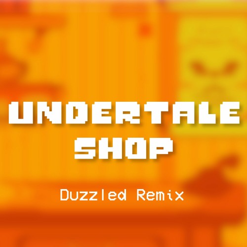 Undertale - Shop (Duzzled Remix) by Duzzled - Free download on ToneDen