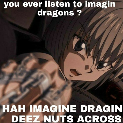 Stream imagine dragging deez nuts haha gottem lmaooooo by Noise Junkie ...