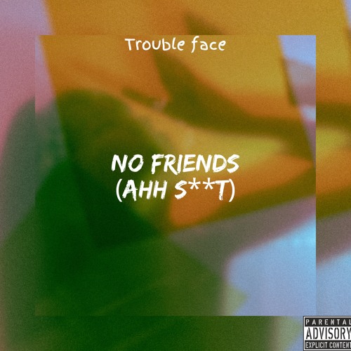Stream No Friends by Trouble Face | Listen online for free on SoundCloud