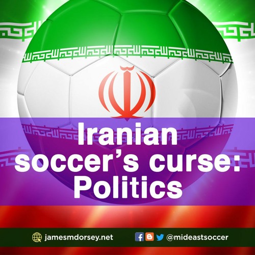 Stream episode Iranian Soccer’s Curse Politics by Mideastsoccer podcast ...