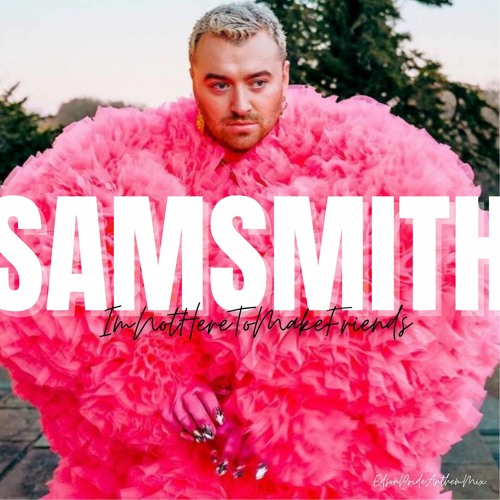 pumpyoursound.com | Sam Smith - I'm Not Here To Make Friends