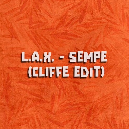 Stream L.A.X. - Sempe (Cliffe Edit) [FREE DOWNLOAD] by Cliffe | Listen ...