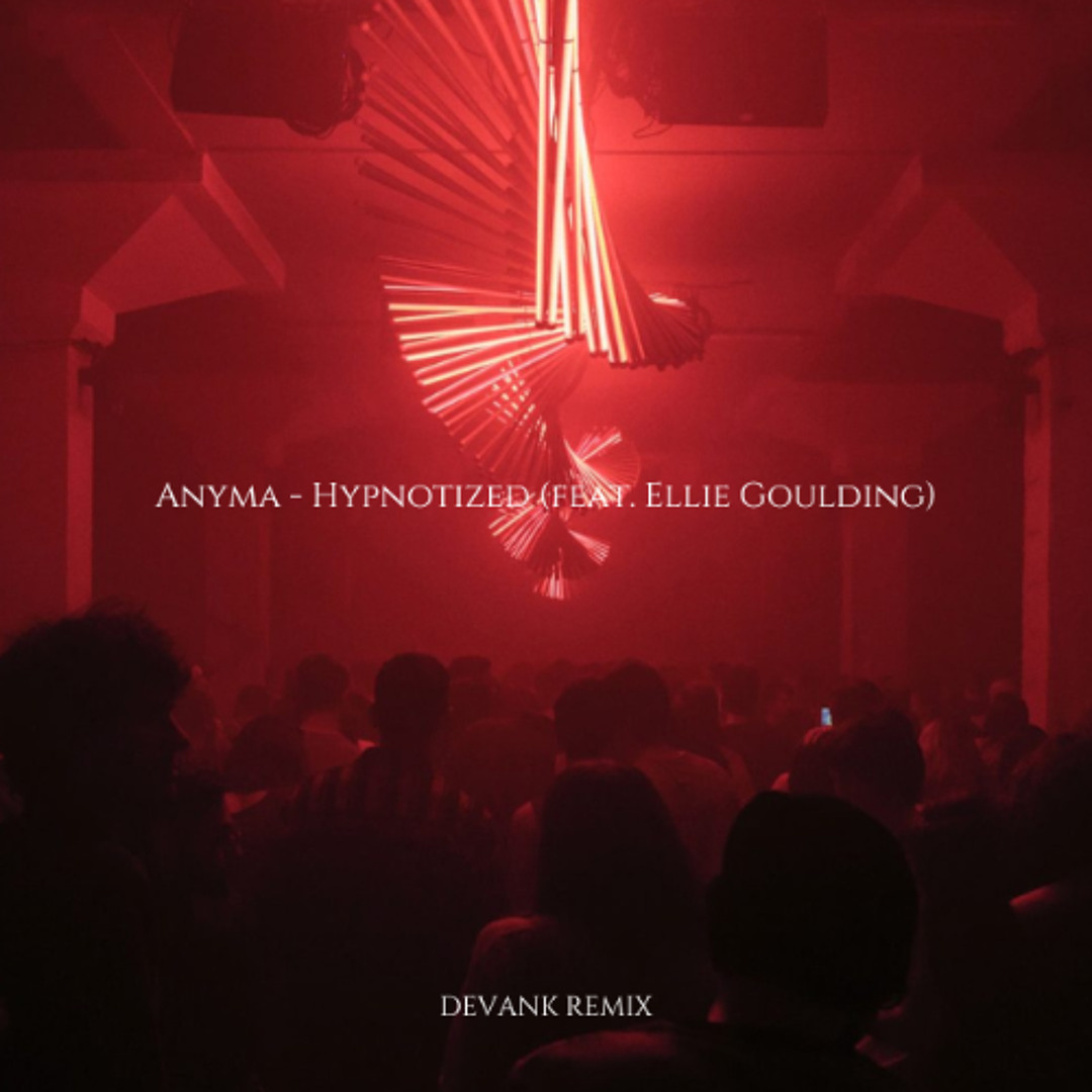 Stream Anyma - Hypnotized (feat. Ellie Goulding)(DEVANK REMIX) by ...