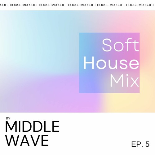 Stream Middle Wave - Soft House Mix Ep 5 by Middle Wave | Listen online ...