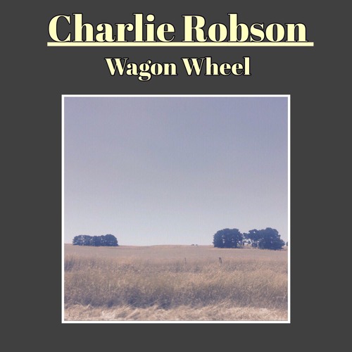 Stream Wagon Wheel (Old Crow Medicine Show) by Charlie Robson | Listen ...