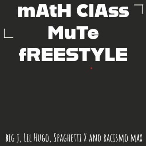 Stream MATH ClAss MUte Freestyle With. Lil Hugo Big J And Racismo Max ...