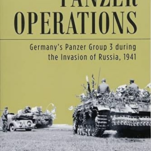 Stream !! Panzer Operations, Germany's Panzer Group 3 During the ...