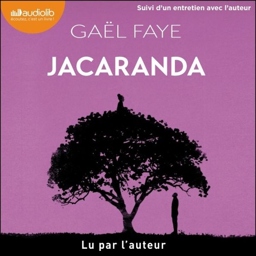 Stream « Jacaranda » de Gaël Faye lu par l'auteur from Audiolib ...