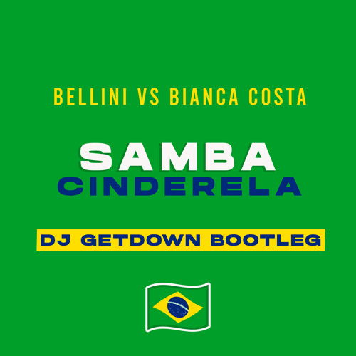 Stream Bellini Vs Bianca Costa - Samba Cinderela (Dj Getdown Bootleg ...