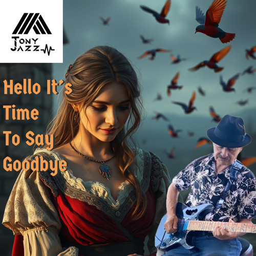 Stream Hello Its Time To Say Goodbye_250105094401_250105094434.mp3 by ...