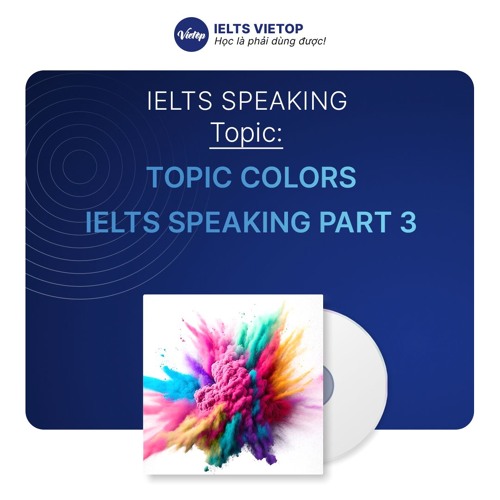 Stream Topic colors – IELTS Speaking part 3 by IELTS VIETOP | Listen ...
