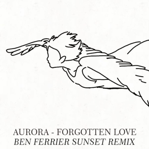 Stream AURORA . Forgotten Love [Ben Ferrier Sunset Remix] (DL for ...