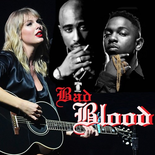 Stream Bad Blood - Kendrick Lamar & Taylor Swift Vs Tupac & Lil Mo by C ...