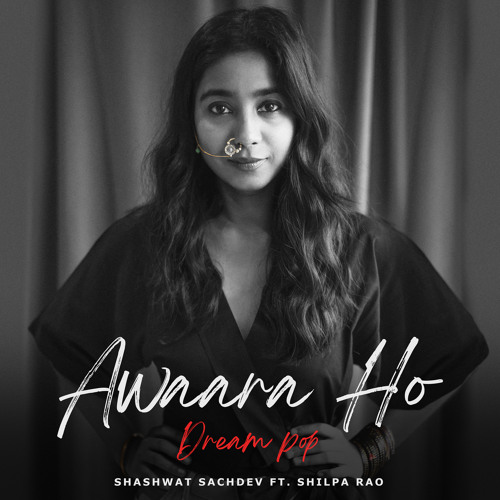 Stream Awaara Ho - Dream Pop (feat. Shilpa Rao) by Shashwat Sachdev ...