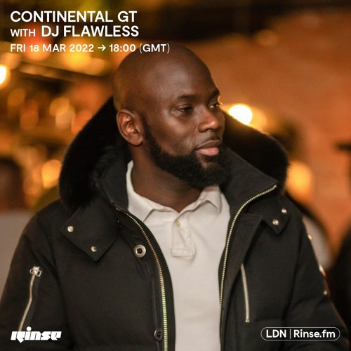 Stream Continental GT with DJ FLAWLESS - 18 March 2022 by Rinse FM ...