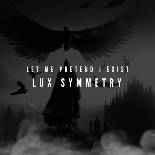 Stream Let Me Pretend I Exist (Raw) by LUX SYMMETRY | Listen online for free on SoundCloud