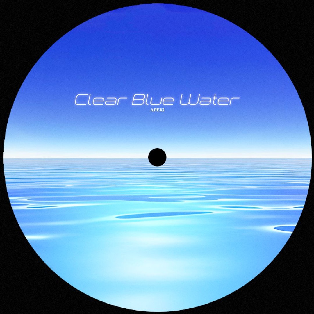 Stream Clear Blue Water by APEXi | Listen online for free on SoundCloud
