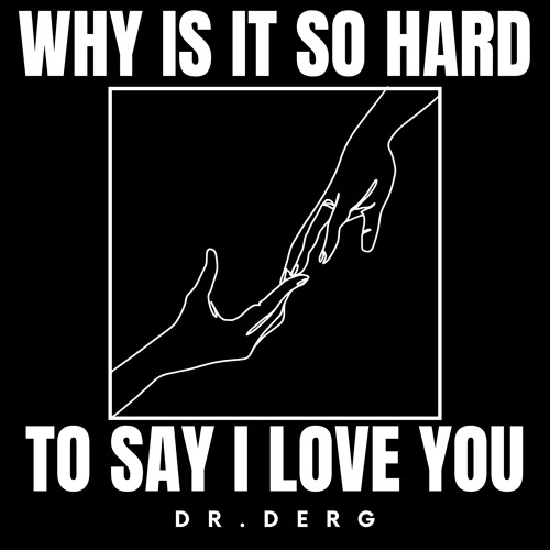 Stream Why Is It So Hard To Say I Love You by Dr. Derg | Listen online ...