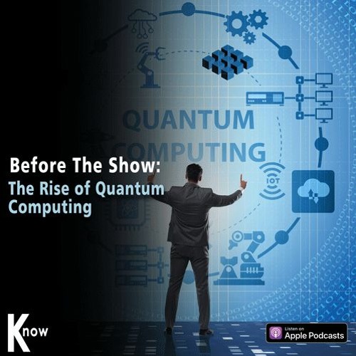 Stream episode The Rise of Quantum Computing - Before The Show #285 by ...