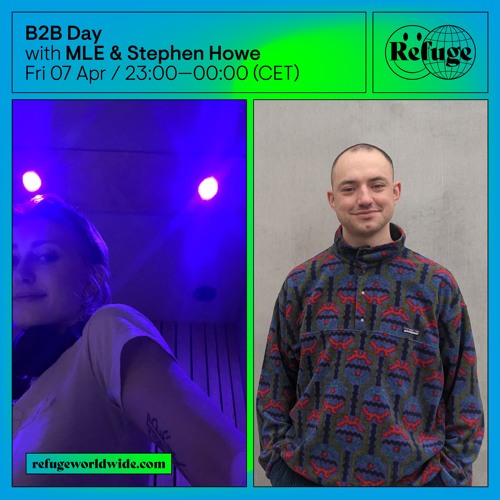 Stream B2B Day 2023 - MLE & Stephen Howe by Refuge Worldwide | Listen online for free on SoundCloud
