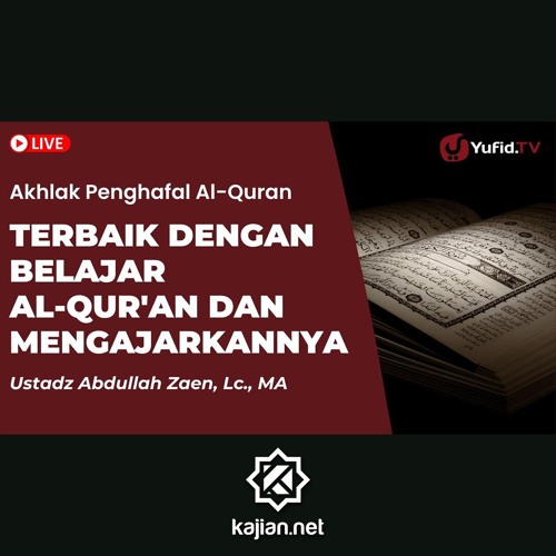 Stream Terbaik dengan Belajar al-Qur'an dan Mengajarkannya - Ustadz Abdullah Zaen, Lc., MA by ...