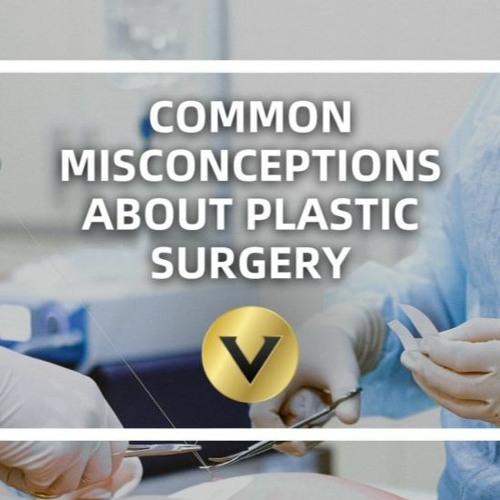 Stream Common Misconceptions About Plastic Surgery by Viper Equity ... Stream Common Misconceptions About Plastic Surgery by Viper Equity ...
