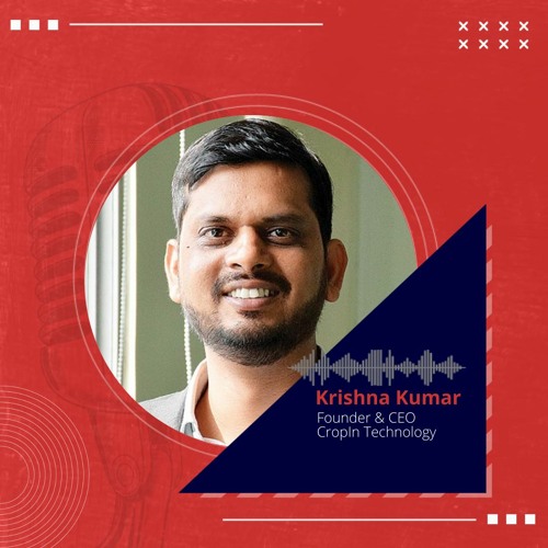 Stream episode Inside the mind of Krishna Kumar, Founder, CropIn- the ...