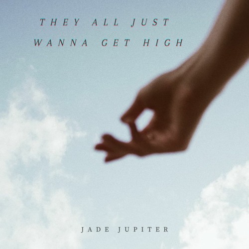 Stream 5. THEY ALL JUST WANNA GET HIGH by JADE JUPITER | Listen online ...