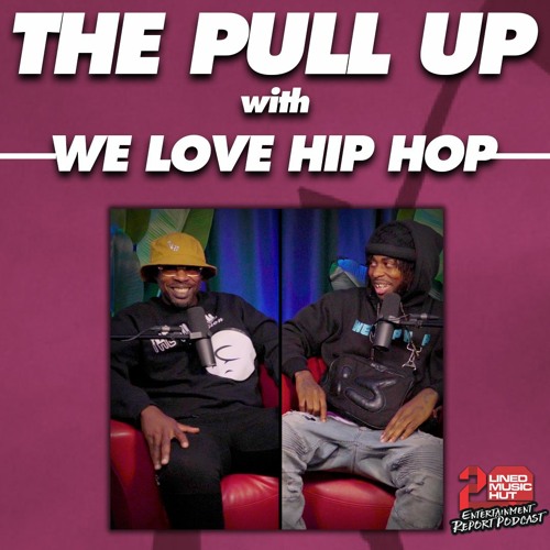 Stream episode THE PULL UP with WE LOVE HIP HOP PODCAST by ...
