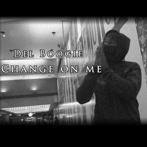 Stream Del Boogie - Change On Me by Del Boogie | Listen online for free ...