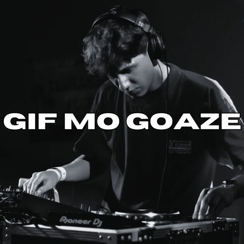 Stream GIF MO GOAZE by DJ LOTN | Listen online for free on SoundCloud
