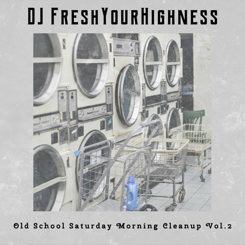 Stream Old School Saturday Cleanup Vol.2 by DJ FreshYourHighness ...