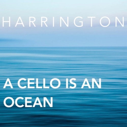 Stream A Cello is an Ocean, for solo cello (Live) by Adam Harrington ...