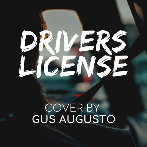 Stream drivers license (cover by gus augusto) by gus augusto | Listen ...