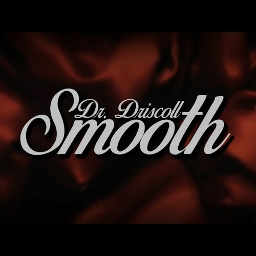 Stream Smooth by Dr. Driscoll | Listen online for free on SoundCloud