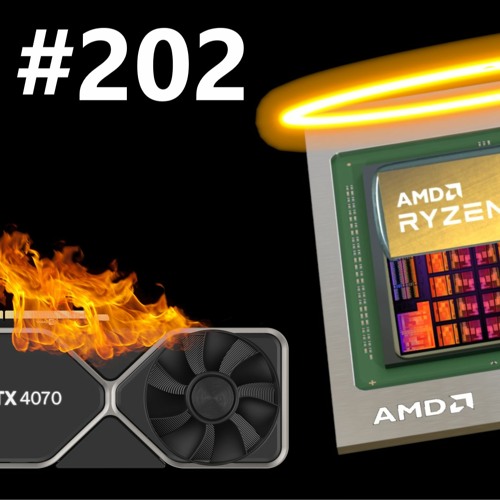 Stream episode 202. RTX 4070 Flops, RX 7600 XT Desktop Leak, AMD Strix ...