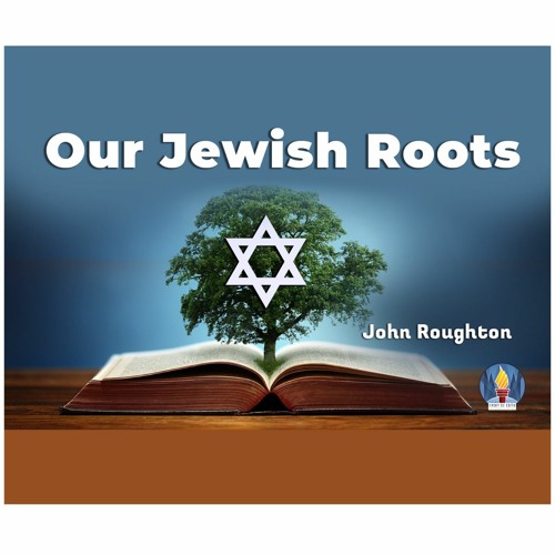 Stream Our Jewish Roots Part 1 (John Roughton) by sofi.life | Listen ...