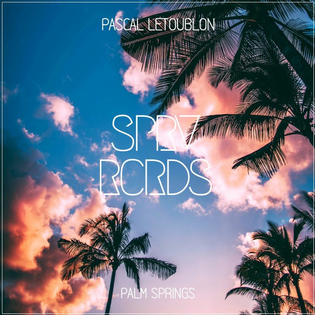 Stream Pascal Letoublon - Palm Springs by Suprafive Records | Listen ...