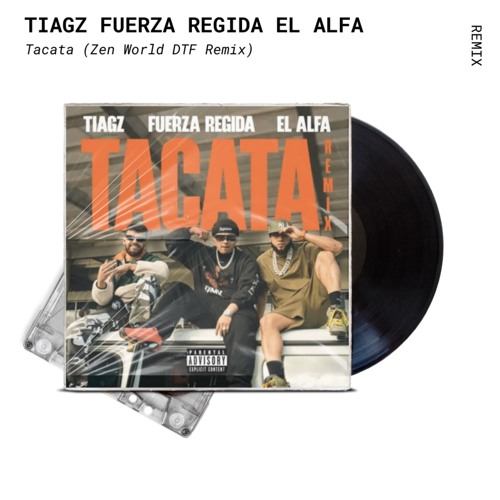 Stream Tiagz X Fuerza Regida X El Alfa - TACATA ( Zen World DTF Remix ...
