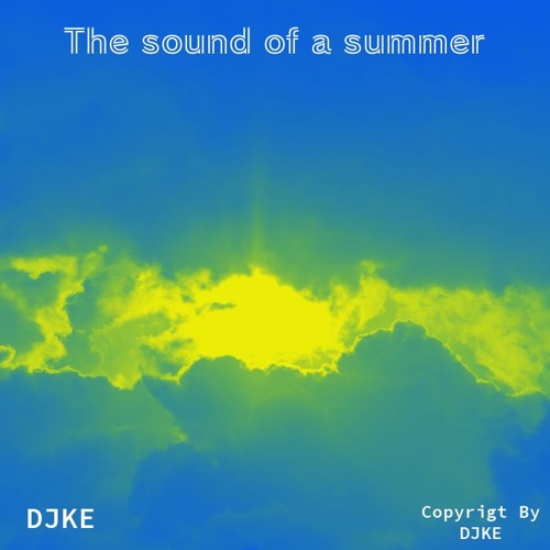 Stream The sound of summer by DJKE | Listen online for free on SoundCloud