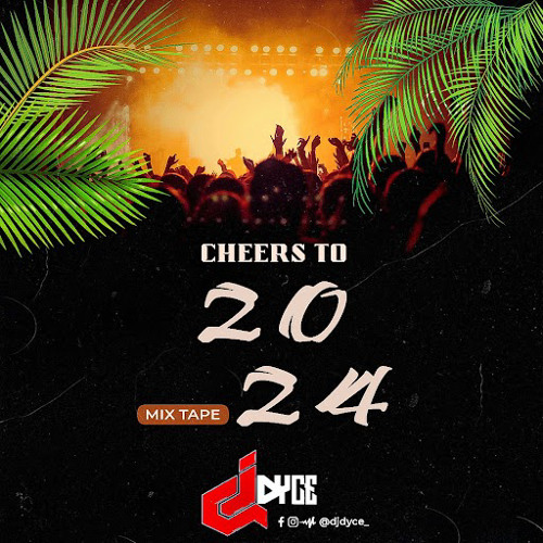 Stream DJ DYCE CHEERZ TO 2024 LATEST TRENDING MIXTAPE by DJ Dyce ...