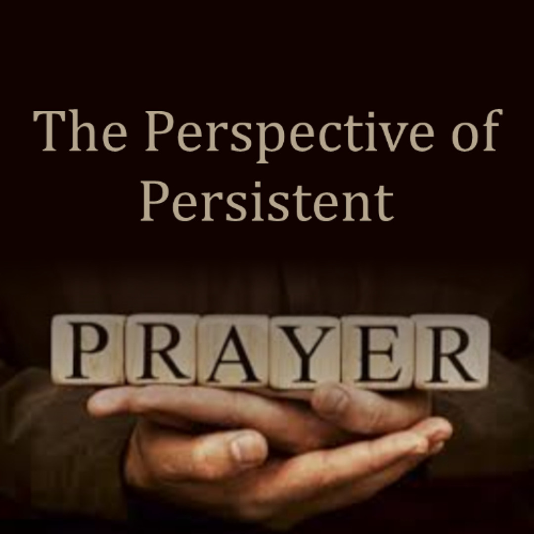 Stream The Perspective of Persistent Prayer by Christ the Lord | Listen ...