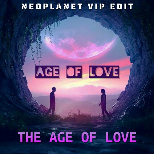 Stream AGE OF LOVE-THE AGE OF LOVE (NEW REMIX 2022)(NEOPLANET VIP EDIT ...