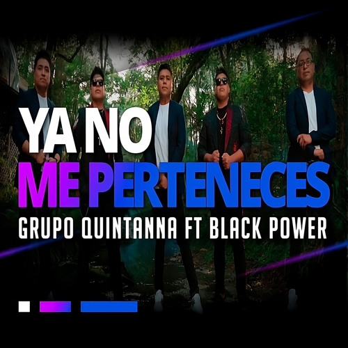 Stream Ya No Me Perteneces - Grupo Quintanna ft. Grupo Black Power by ...