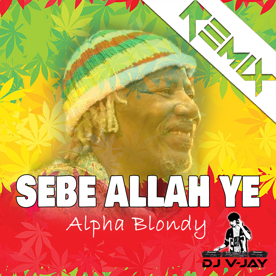 Stream Sebe Allah Ye (Alpha Blondy) [Reggae] - DJ V Jay Remix by DJ ...