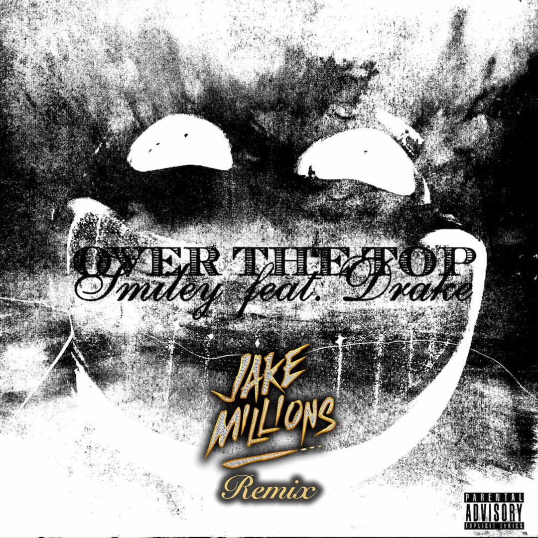 Stream Smiley - Over The Top feat. Drake (Jake Millions Remix) by Big City Germs | Listen online ...