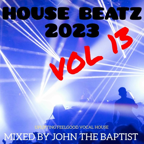 Stream House Beatz 2023 Vol 13 Mixed By John The Baptist by DJ John The ...