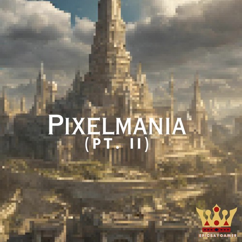 Stream EpicSayGamer - Pixelmania (pt. II) by EpicSayGamer | Listen online for free on SoundCloud