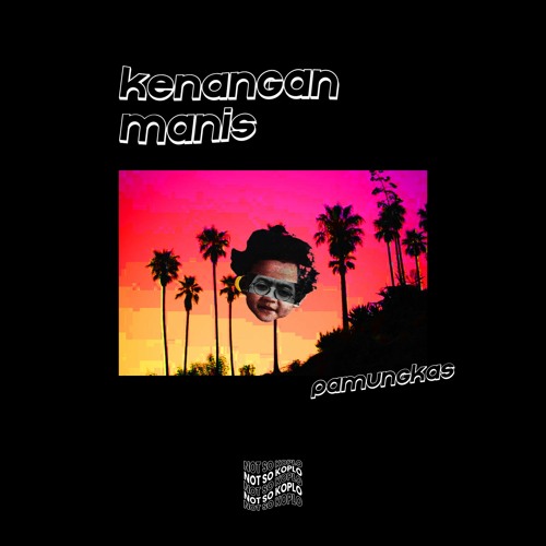 Stream PAMUNGKAS - KENANGAN MANIS \\ NOT SO KOPLO VERSION by NOT SO ...