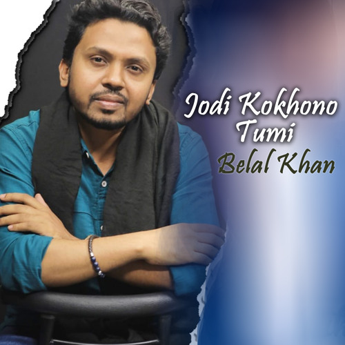 Stream Jodi Kokhono Tumi by Belal Khan | Listen online for free on SoundCloud